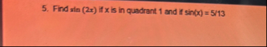Solved Find sin(2x) ﻿if x ﻿is in quadrant 1 ﻿and if | Chegg.com