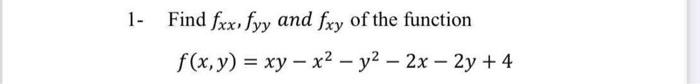 Solved 1- Find fxx, fyy and fxy of the function f(x, y) = xy | Chegg.com