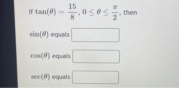 Solved If tan(θ)=815,0≤θ≤2π, then sin(θ) equals cos(θ) | Chegg.com