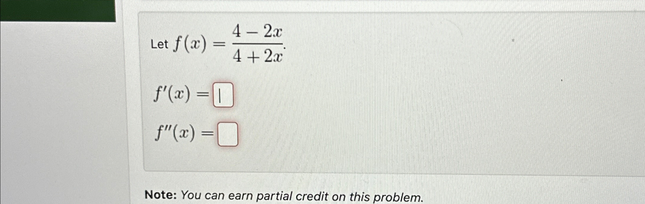 Solved Let f(x)=4-2x4+2x. ﻿f'(x)=f''(x)=Note: You can earn | Chegg.com