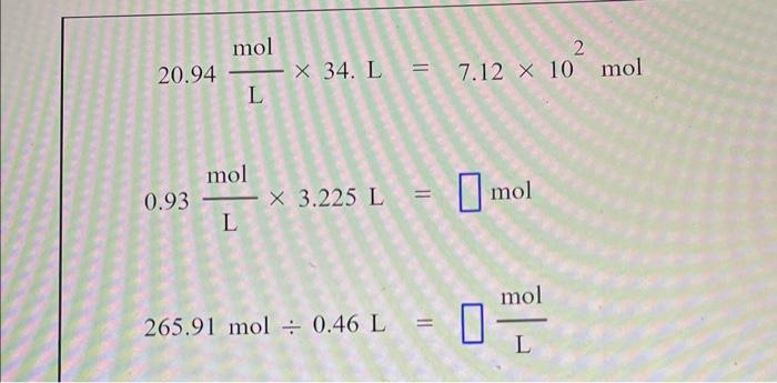 Solved 20.94Lmol×34.L=7.12×102 mol 0.93Lmol×3.225 L=mol | Chegg.com