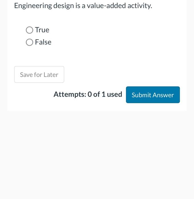 Solved Engineering design is a value-added activity. True | Chegg.com