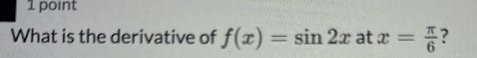 Solved 1 ﻿pointWhat is the derivative of f(x)=sin2x ﻿at | Chegg.com