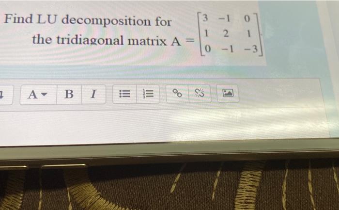 Solved Find LU decomposition for 3 -1 0 2. the tridiagonal | Chegg.com