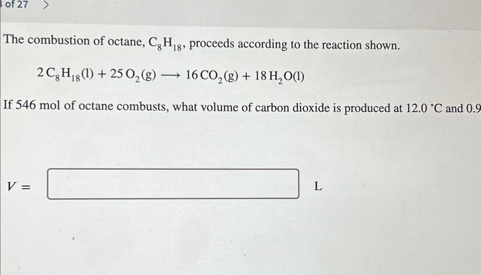 Solved 8 ﻿of 27The combustion of octane, C8H18, ﻿proceeds | Chegg.com