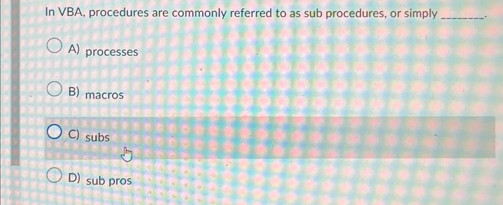 Solved In VBA, procedures are commonly referred to as sub | Chegg.com