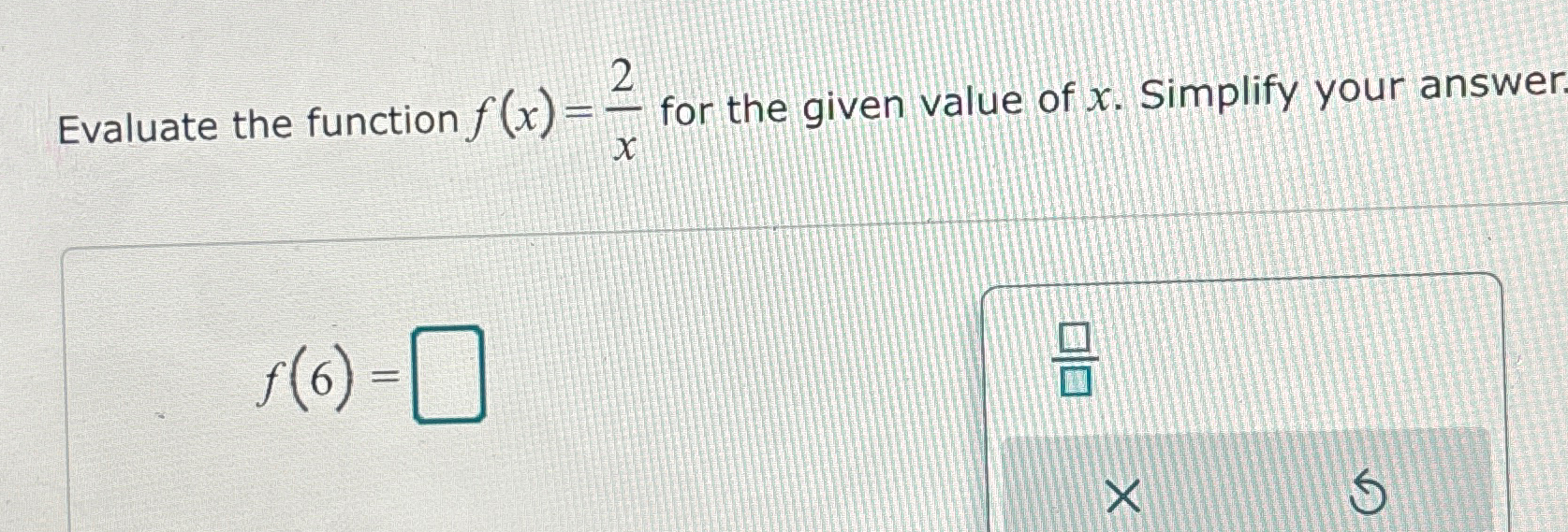 Solved Evaluate the function f(x)=2x ﻿for the given value of | Chegg.com