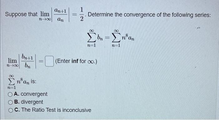 Solved Suppose that limn→∞∣∣anan+1∣∣=21. Determine the | Chegg.com