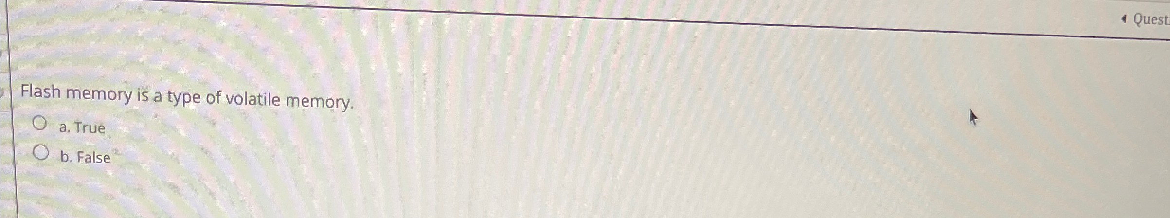 Solved 1 ﻿QuestFlash memory is a type of volatile memory.a. | Chegg.com