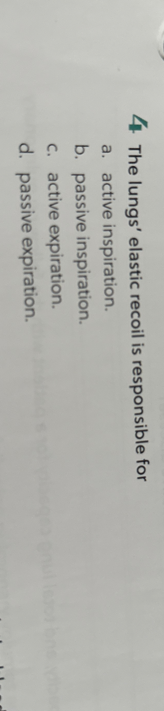 Solved The lungs' elastic recoil is responsible fora. | Chegg.com