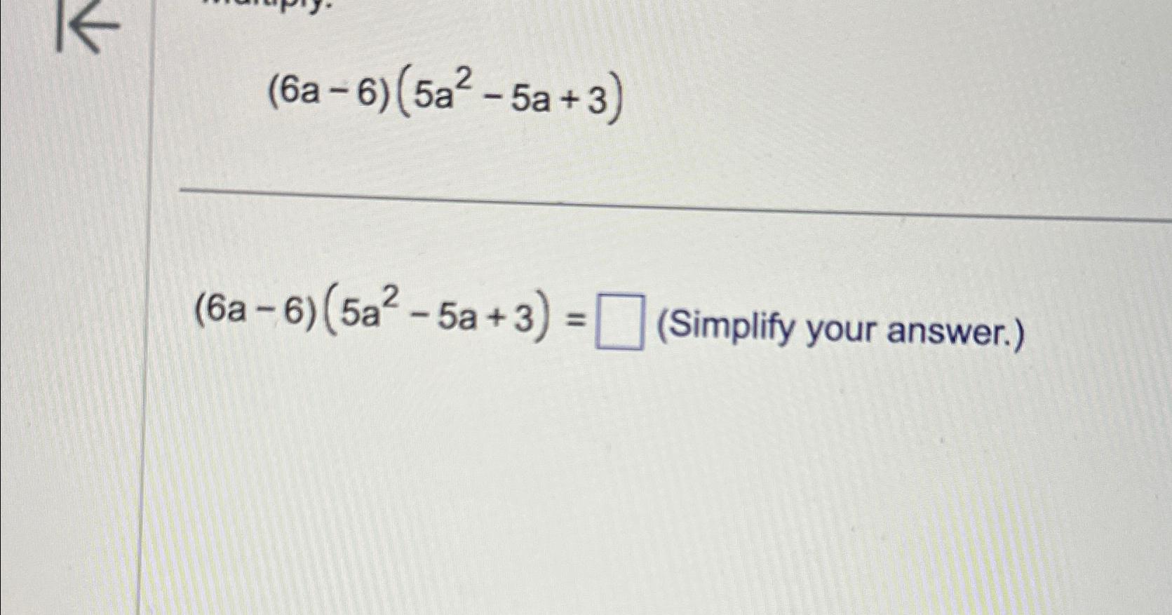 Solved (6a-6)(5a2-5a+3)=(Simplify your answer.) | Chegg.com