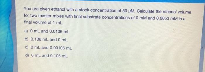 Solved You are given ethanol with a stock concentration of | Chegg.com
