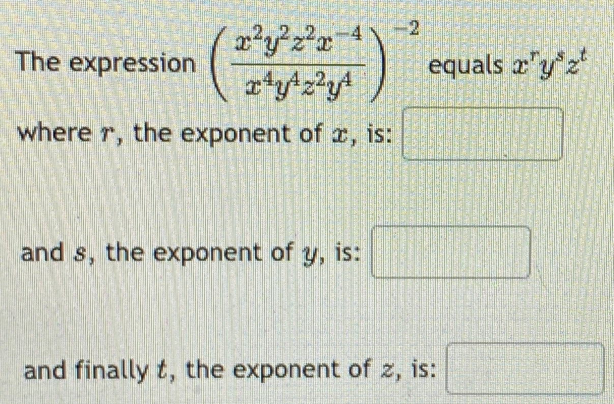 Solved The expression (x2y2z2x-4x4y4z2y4)-2 ﻿equals xryszt | Chegg.com