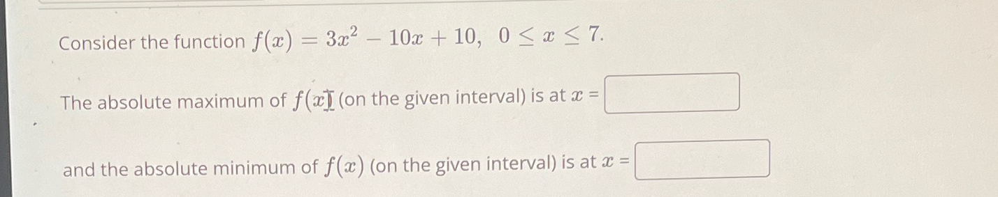 Solved Consider the function f(x)=3x2-10x+10,0≤x≤7The | Chegg.com