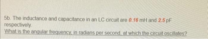 Solved 5b. The inductance and capacitance in an LC circuit | Chegg.com