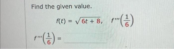Solved Find the given value. f(t) = √6t + 8, ~~(-1)= 6 f" | Chegg.com