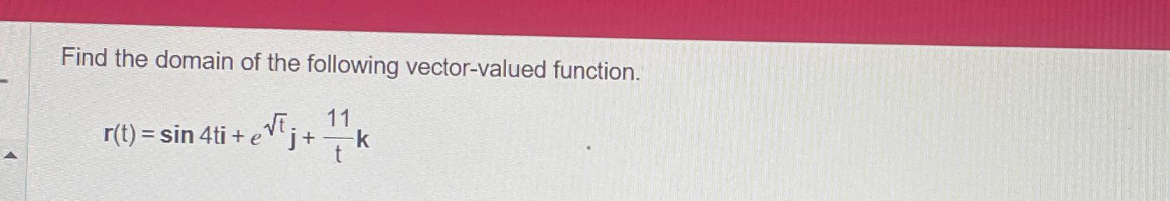 Solved Find the domain of the following vector-valued | Chegg.com