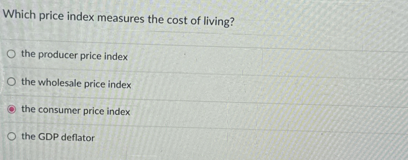 Solved Which price index measures the cost of living?the | Chegg.com