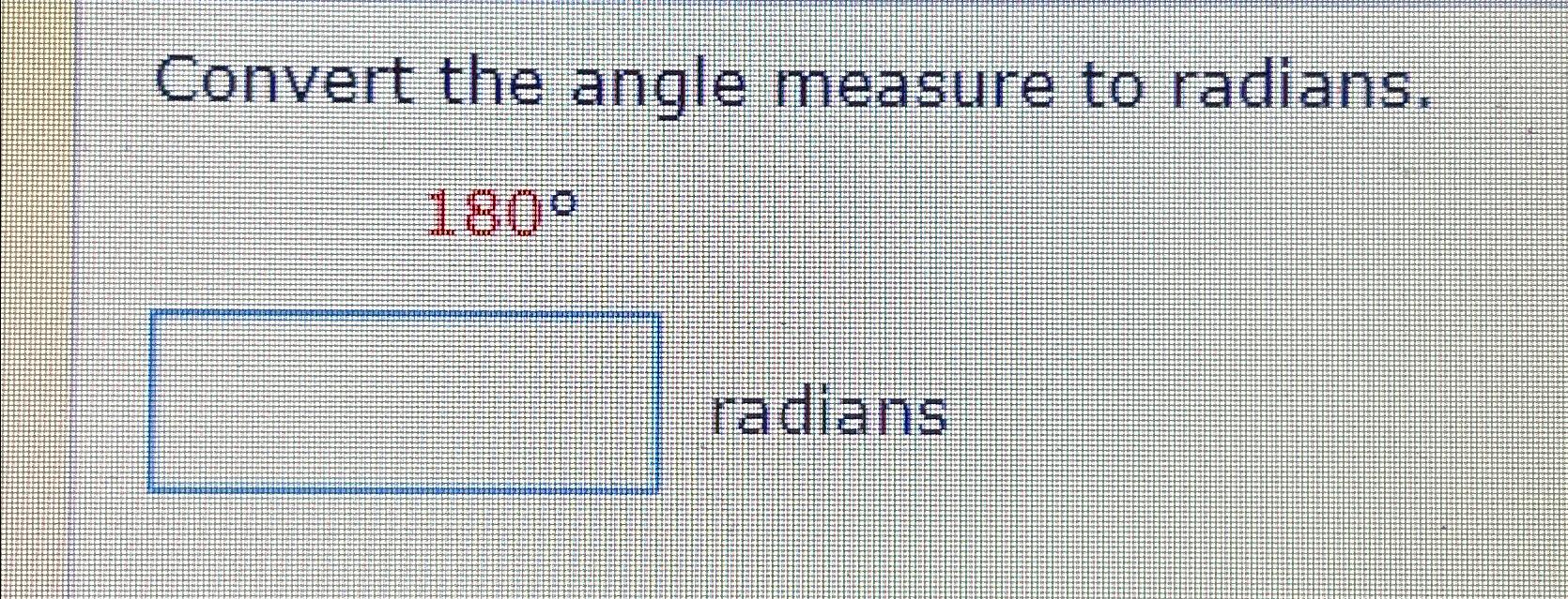 Solved Convert the angle measure to radians.180°radians | Chegg.com
