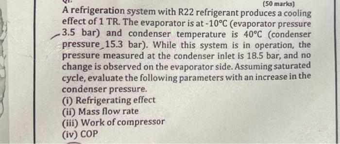 Solved A refrigeration system with R22 refrigerant produces | Chegg.com