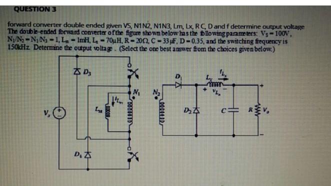 Solved QUESTION 3 forward converter double ended given VS, | Chegg.com