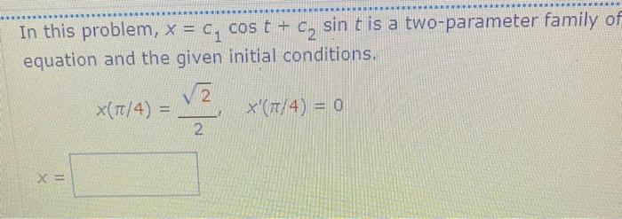 Solved In this problem, x=c1cost+c2sint is a two-parameter | Chegg.com