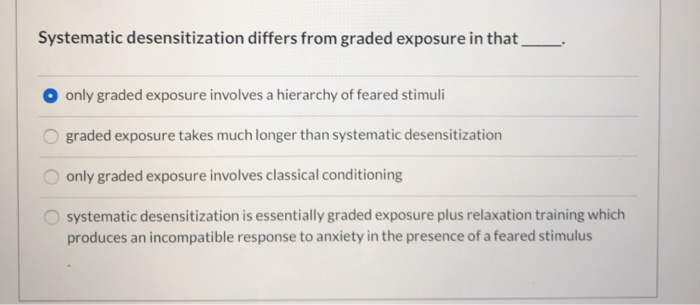 Solved Systematic desensitization differs from graded | Chegg.com