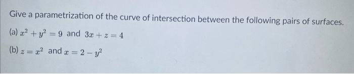 Solved Give a parametrization of the curve of intersection | Chegg.com