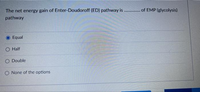 Solved The net energy gain of Enter-Doudoroff (ED) pathway | Chegg.com