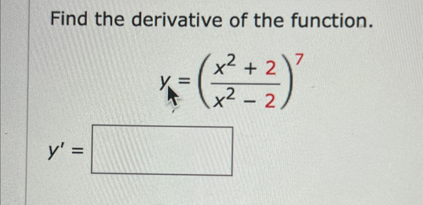 Solved Find the derivative of the function.y=(x2+2x2-2)7y'= | Chegg.com