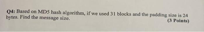 Solved Q4: Based on MD5 hash algorithm, if we used 31 blocks | Chegg.com