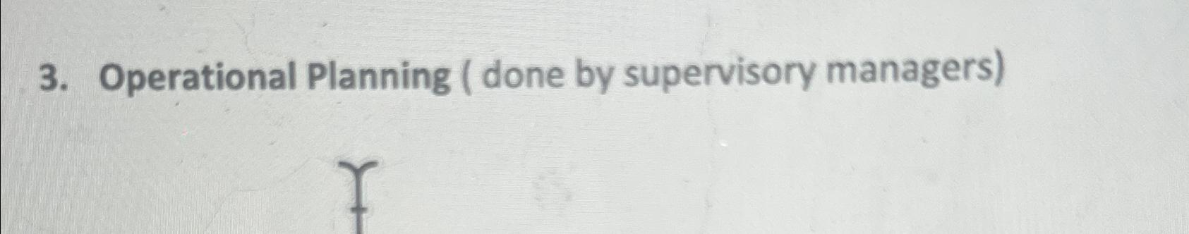 Solved Operational Planning (done by supervisory managers) | Chegg.com