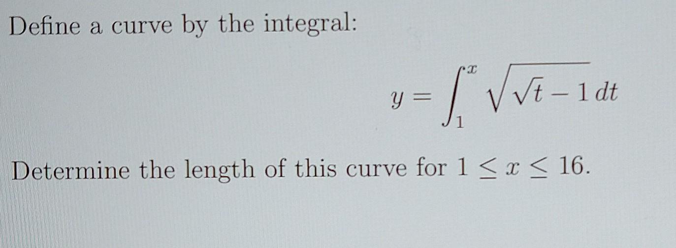 Solved Define a curve by the integral: y=∫1xt−1dt Determine | Chegg.com