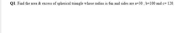 Solved Q1: Find the area & excess of spherical triangle | Chegg.com