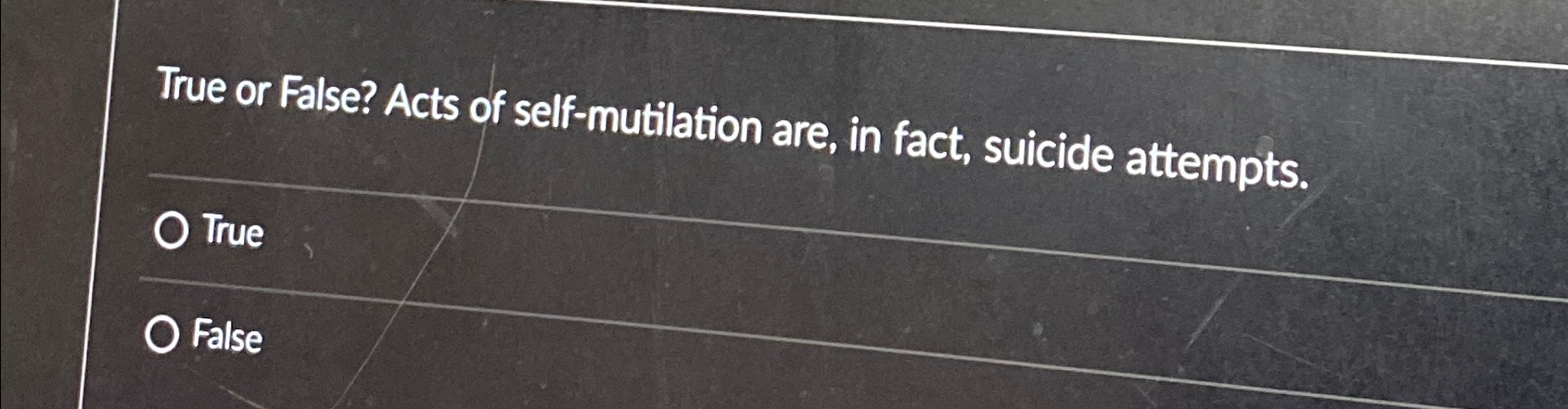 Solved True or False? Acts of self-mutilation are, in fact, | Chegg.com