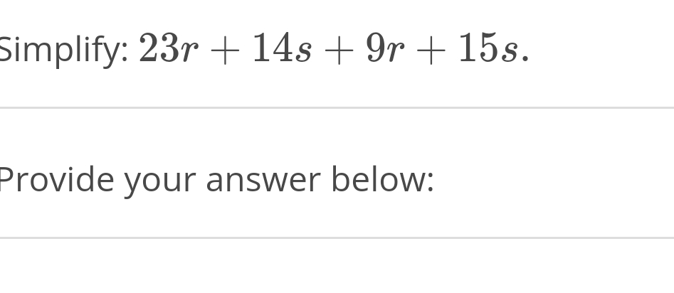 Solved Simplify: 23r+14s+9r+15s.Provide your answer below: | Chegg.com