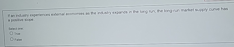 Solved If an industry experiences external economies as the | Chegg.com