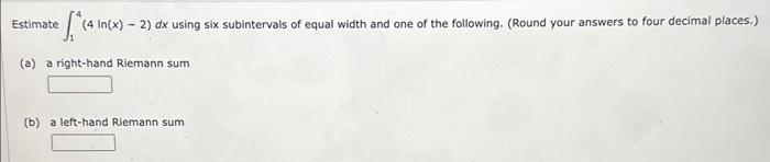 Solved Estimate ∫14(4ln(x)−2)dx using six subintervals of | Chegg.com