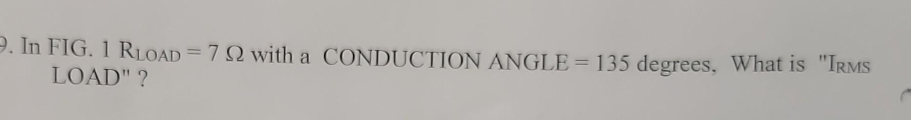 Solved In FIG. 1RLOAD=7Ω with a CONDUCTION ANGLE =135 | Chegg.com