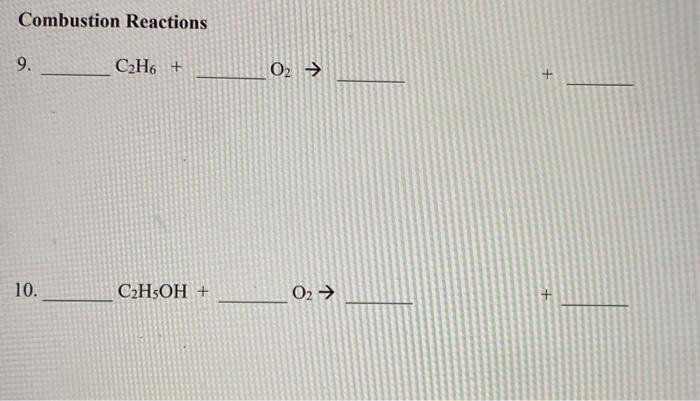 Solved Combustion Reactions 9. C2H6 + O2 → + 10. C2H5OH + O2 | Chegg.com