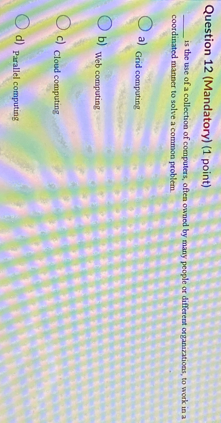 Solved Question 12 (Mandatory) (1 ﻿point)is the use of a | Chegg.com