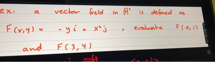 Solved ex: a F(x,y) = and vector field - yi + x² j F(3, 4) | Chegg.com