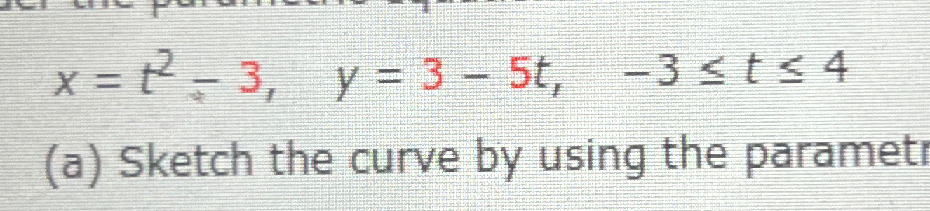 Solved x=t2-3,y=3-5t,-3≤t≤4(a) ﻿Sketch the curve by using | Chegg.com