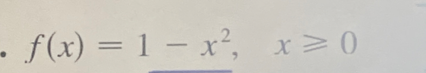 Solved f(x)=1-x2,x≥0Find the inverse | Chegg.com
