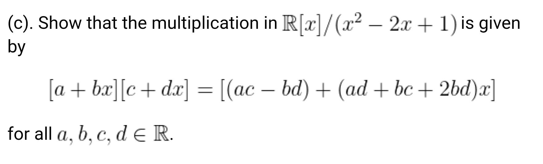 Solved (c). Show that the multiplication in R[x]/(x2−2x+1) | Chegg.com