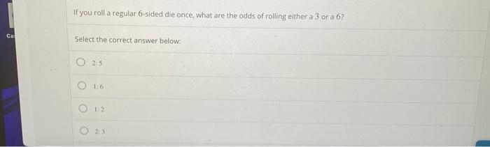 Solved If you roll a regular 6-sided die once, what are the | Chegg.com