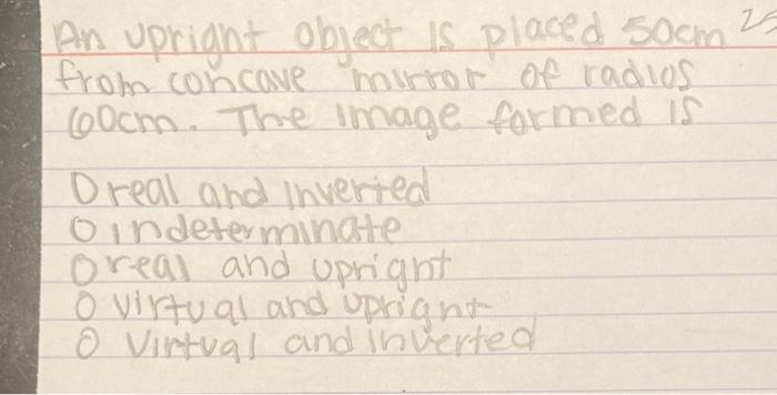 Solved An upright object is placed 50cm from concave mirror | Chegg.com