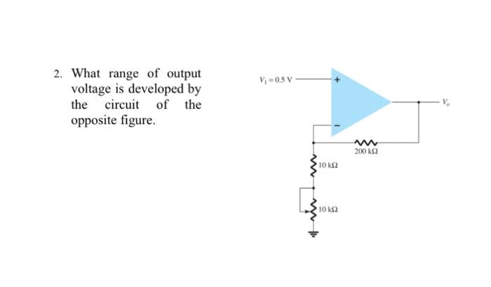 Solved 2. What range of output voltage is developed by the | Chegg.com