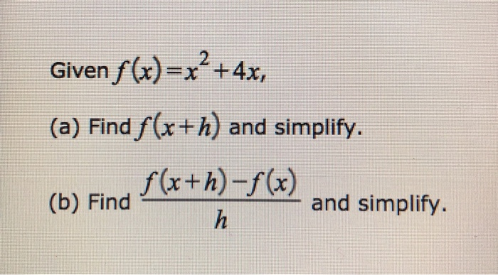 Solved 2 Given f(x)=x² +4x, (a) Find f(x+h) and simplify. | Chegg.com