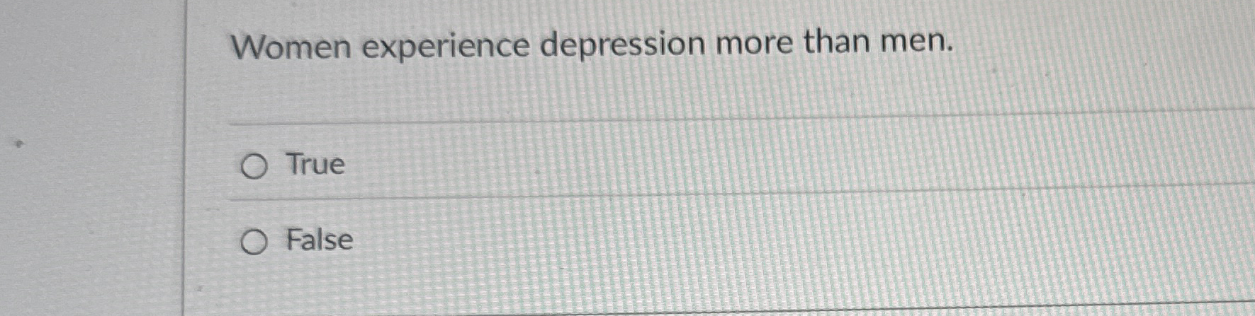 Solved Women experience depression more than men.TrueFalse | Chegg.com